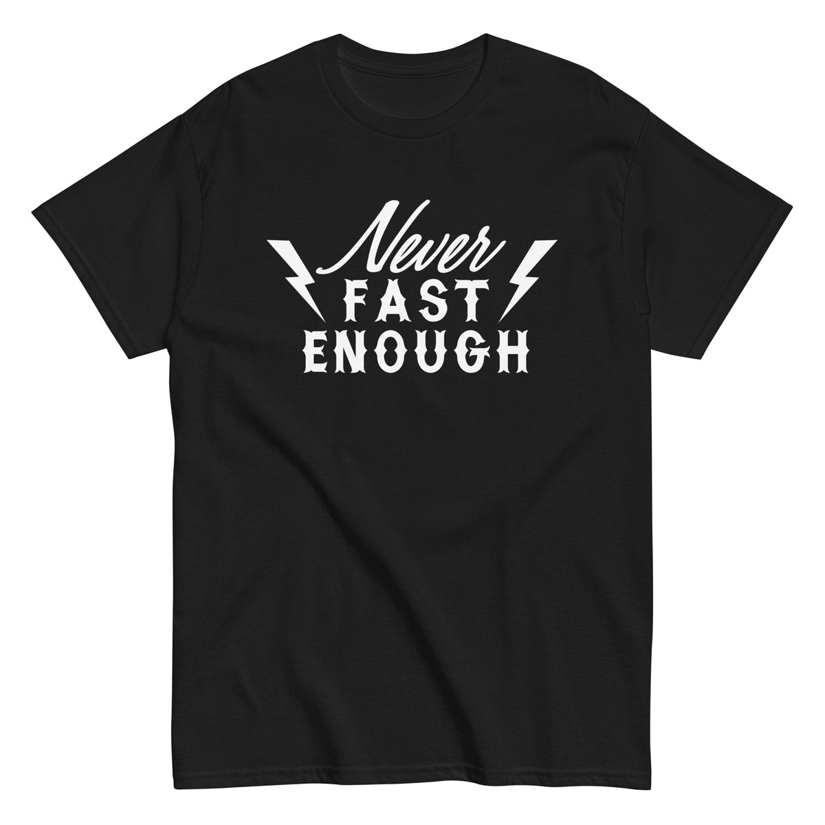 Never Fast Enough Tee (White Lettering)